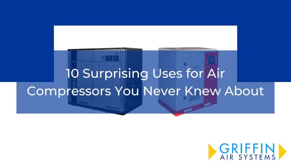 10 Surprising Uses for Air Compressors | Griffin Air Systems